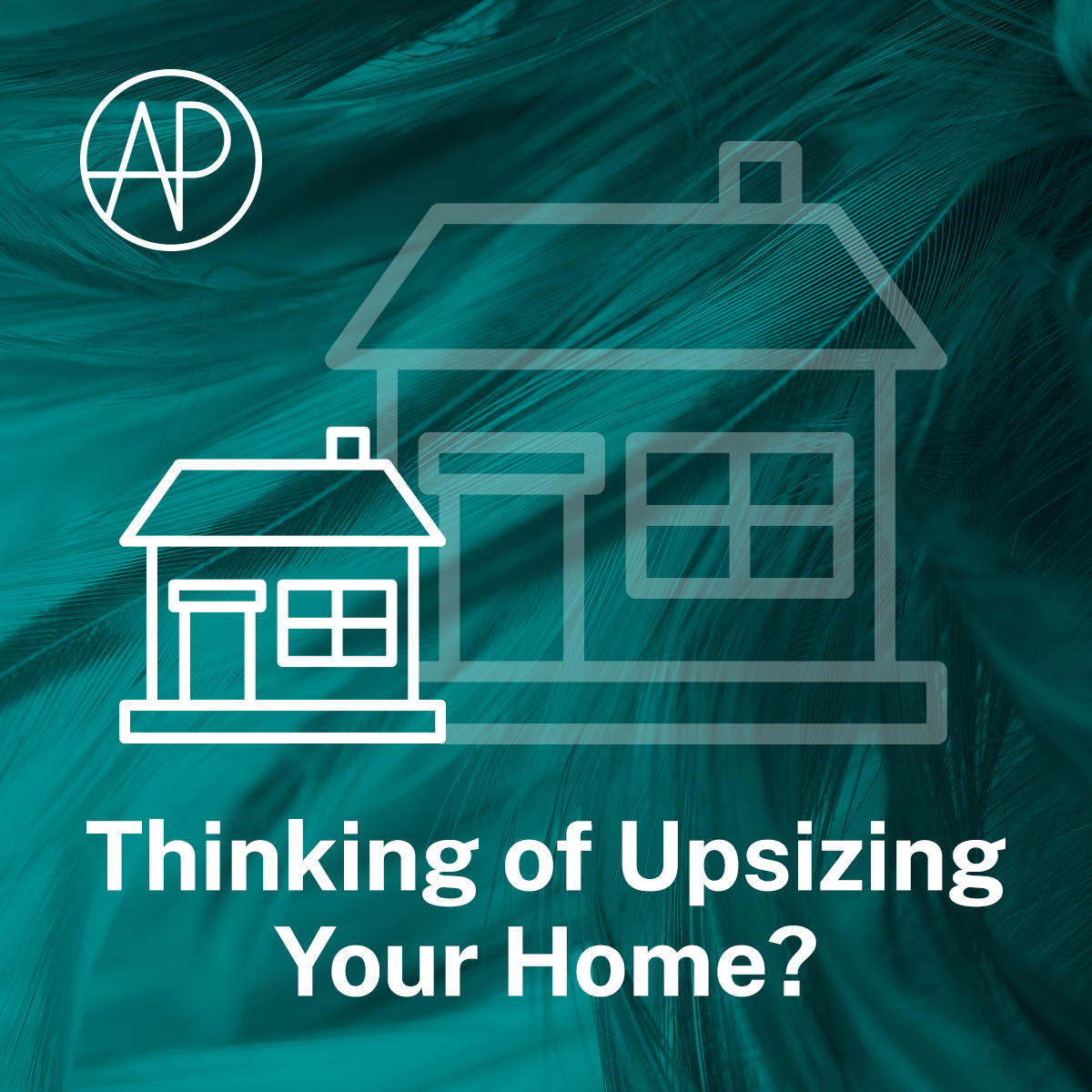 Thinking of Upsizing Your Home
